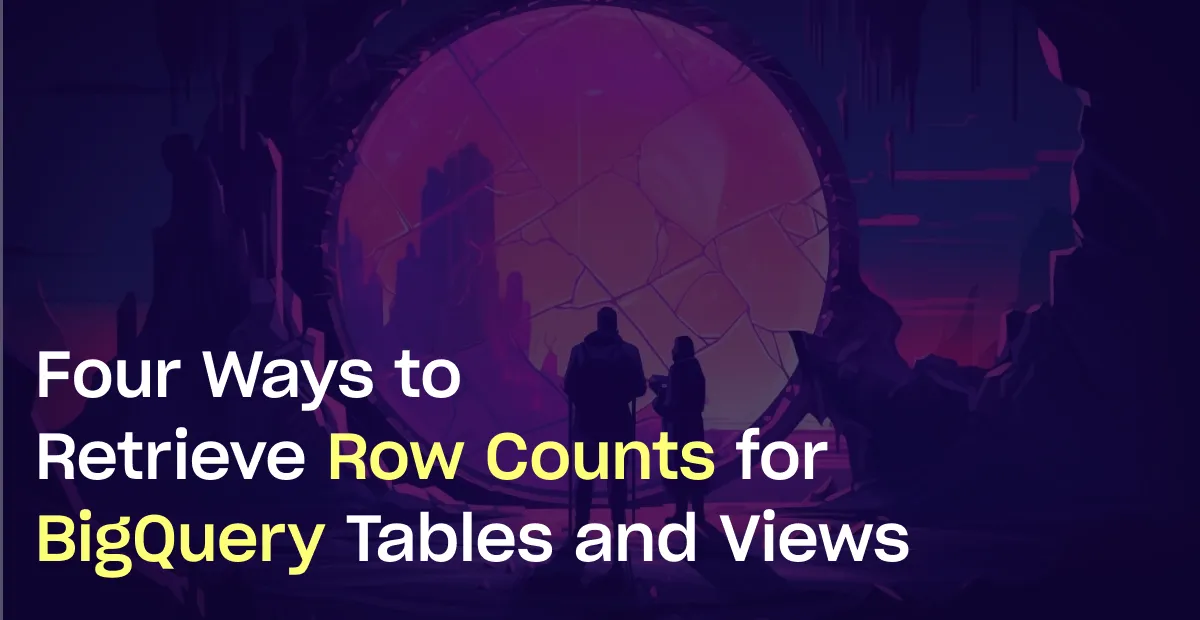 Four Efficient Techniques to Retrieve Row Counts in BigQuery Tables and Views | Metaplane
